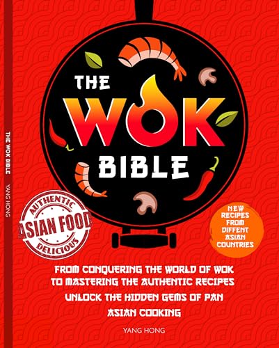 The Wok Bible: From Conquering the World of Wok to Mastering the ...