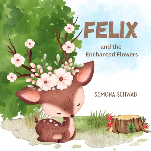 Felix and the Enchanted Flowers: A Tale of Kindness and Magical ...