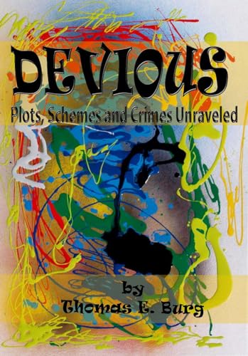 Devious: Plots, Schemes, and Crimes Unraveled by Thomas Burg | Goodreads
