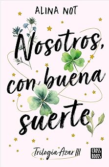 Nosotros, con buena suerte (Trilogía Azar, #3) by Alina Not | Goodreads