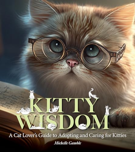 Kitty Wisdom: A Cat Lovers' Guide to Adopting and Caring for Kitties by ...