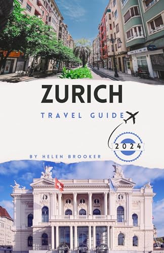 Zurich Travel Guide 2024: Unlocking the Wonders of a City with Fresh ...