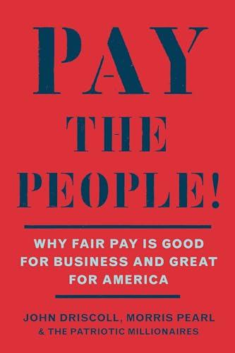 Pay the People!: Why Fair Pay is Good for Business and Great for ...
