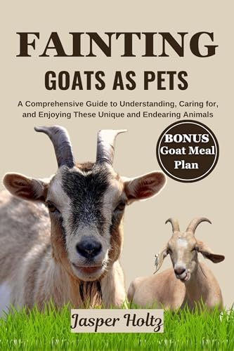 FAINTING GOATS AS PETS: A Comprehensive Guide to Understanding, Caring ...