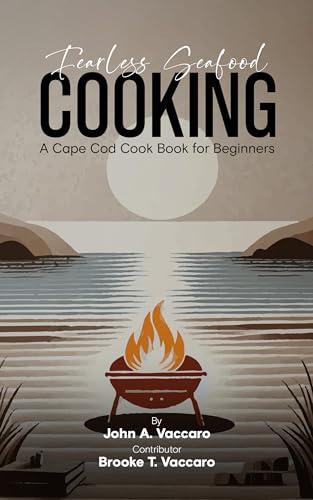 Fearless Seafood Cooking: A Cape Cod Cookbook for Beginners by John A ...
