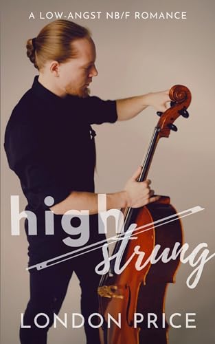 High Strung: A Low-Angst NB/F Romance by London Price | Goodreads