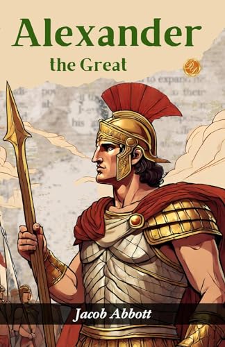 Alexander the Great (Illustrated) by Jacob Abbott | Goodreads