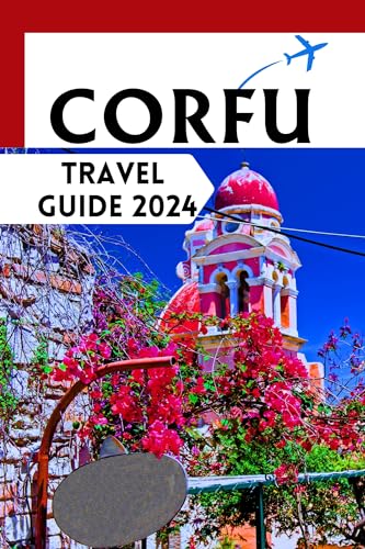 Corfu Travel Guide 2024: A Journey through Time, Culture, and Coastal ...