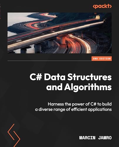 C# Data Structures and Algorithms: Harness the power of C# to build a ...