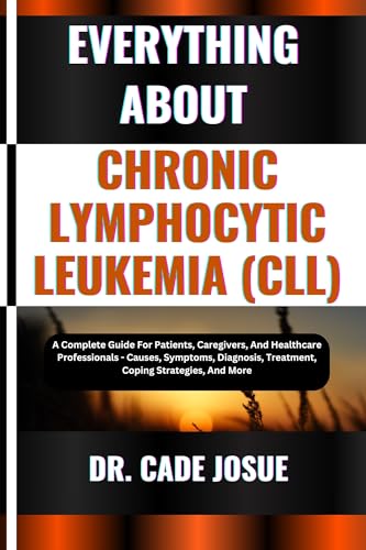 EVERYTHING ABOUT CHRONIC LYMPHOCYTIC LEUKEMIA (CLL): A Complete Guide ...