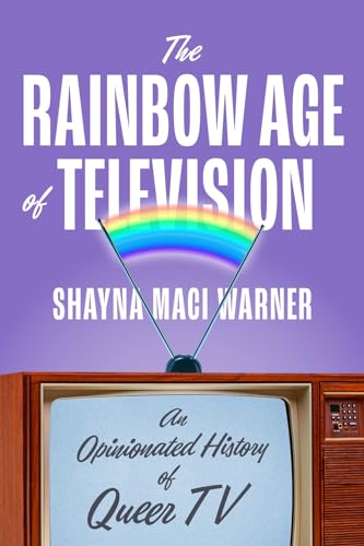 The Rainbow Age of Television: An Opinionated History of Queer TV by ...