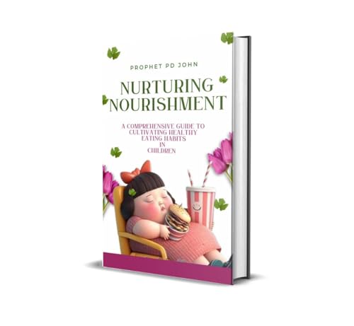 NURTURING NOURISHMENT: A COMPREHENSIVE GUIDE TO CULTIVATING HEALTHY ...