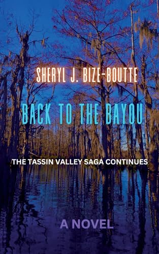 Back to the Bayou: The Tassin Valley Saga Continues by Sheryl Bize ...
