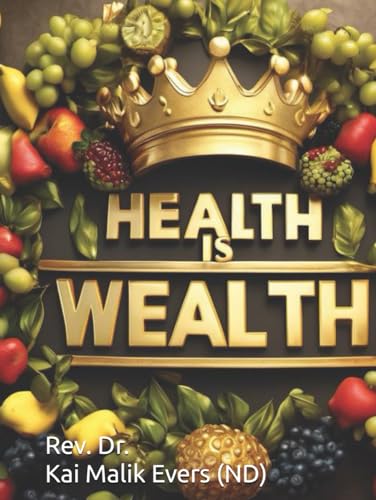 Health is Wealth by Dr. Rev. Kai Malik Evers | Goodreads