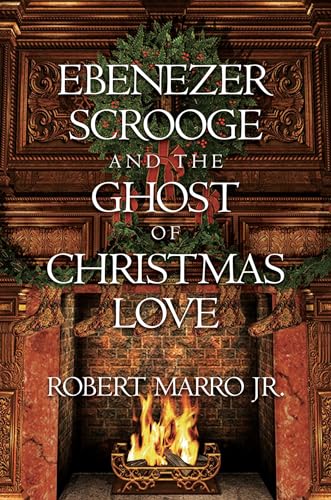 Ebenezer Scrooge and the Ghost of Christmas Love by Robert Marro Jr ...
