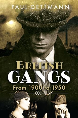 British Gangs: From 1900 to 1950 by Paul Dettmann | Goodreads