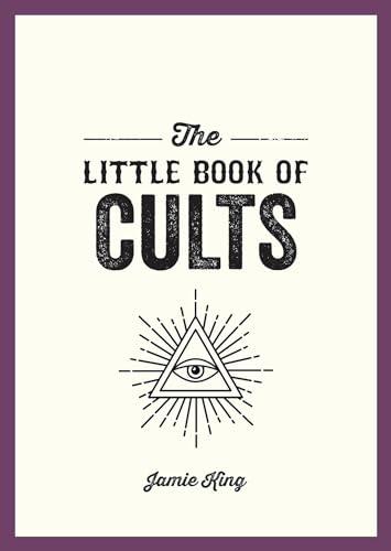 The Little Book of Cults: A Pocket Guide to the World's Most Notorious ...
