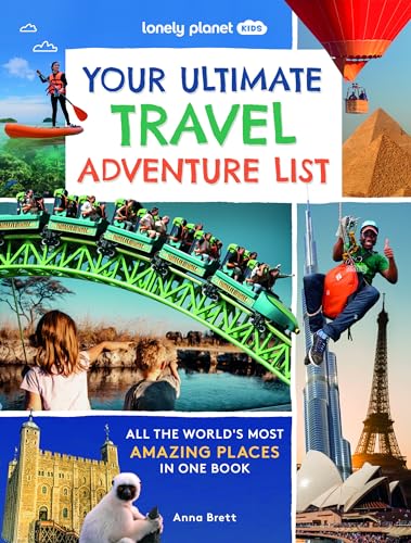 Lonely Planet Kids Your Ultimate Travel Adventure List: All the World's ...