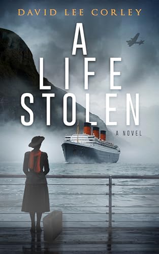 A Life Stolen: A World War II Historical Novel by David Lee Corley ...