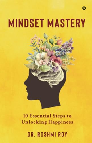 Mindset Mastery: 10 Essential Steps to Unlocking Happiness by Dr Roshmi ...