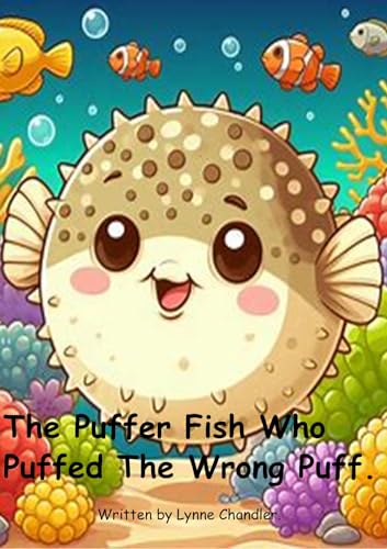 The Puffer Fish Who Puffed The Wrong Puff by Lynne Chandler | Goodreads