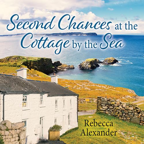 Second Chances At The Cottage By The Sea by Rebecca Alexander | Goodreads