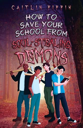 How to Save Your School from Soul-Stealing Demons by Caitlin Fiffik ...