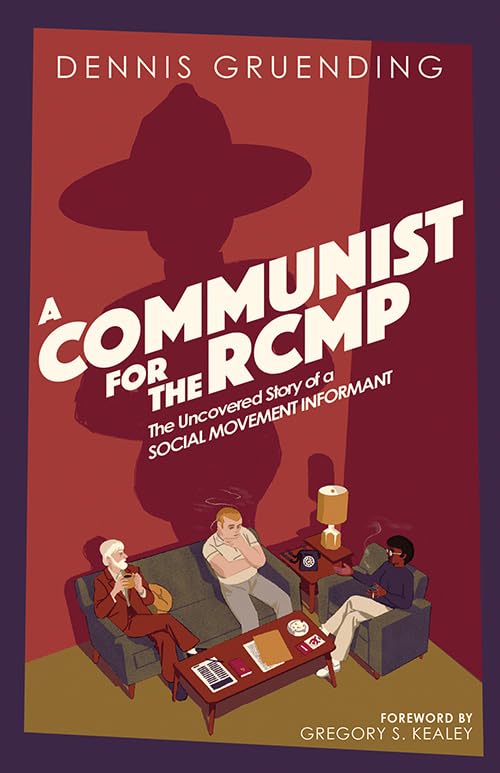 A Communist for the Rcmp: The Uncovered Story of a Social Movement ...