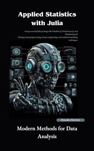 Applied Statistics with Julia: Modern Methods for Data Analysis by Alexandra Morrison | Goodreads