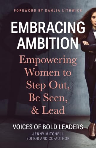 Embracing Ambition: Empowering Women to Step Out, Be Seen, & Lead by ...
