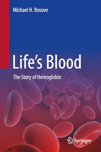Life’s Blood: The Story of Hemoglobin by Michael H. Rosove | Goodreads