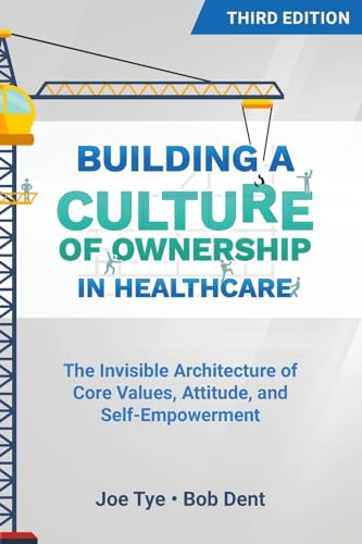 Building a Culture of Ownership in Healthcare, Third Edition: The ...
