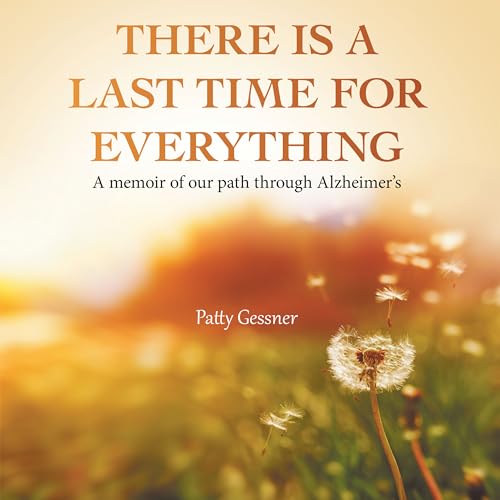 There Is A Last Time For Everything: A memoir of our path through ...