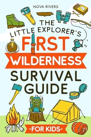 The Little Explorer's First Wilderness Survival Guide: Learn How to ...