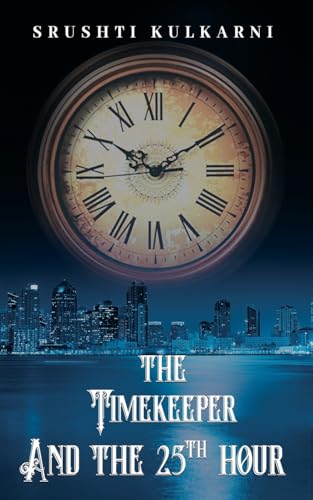 The Timekeeper and the 25th Hour by Srushti Kulkarni | Goodreads