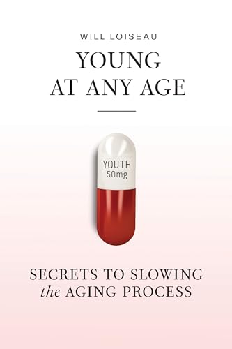 Young at Any Age: Secrets to Slowing the Aging Process by Will Loiseau ...