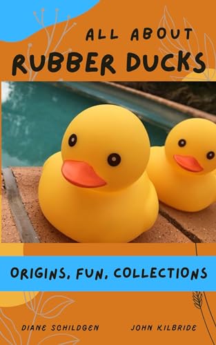 All About Rubber Ducks: Origins, Fun, Collections by Diane Schildgen ...