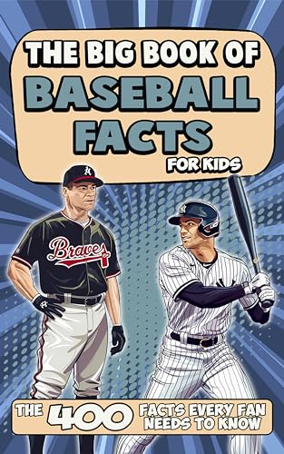 The Big Book of Baseball Facts for Kids: 400 Fun, Unbelievable ...