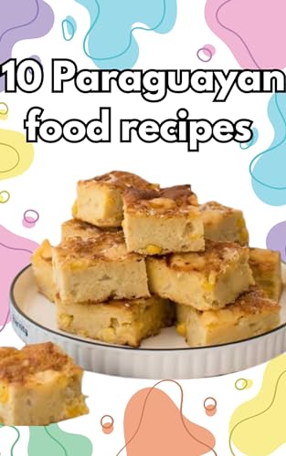 Authentic Paraguayan Delights: 10 Flavorful Recipes to Explore the ...