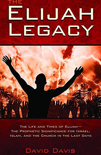 The Elijah Legacy: The Life and Times of Elijah, the Prophetic ...