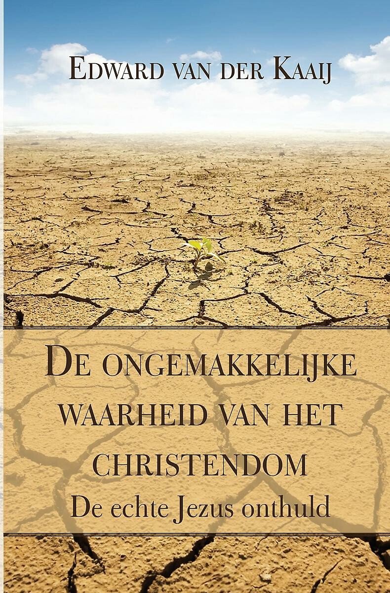 De ongemakkelijke waarheid van het christendom: De echte Jezus onthuld ...