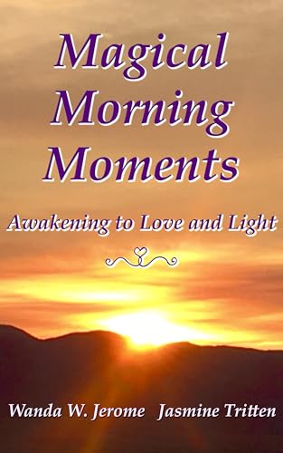 Magical Morning Moments: Awakening to Love and Light by Wanda W. Jerome ...