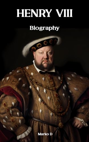 Henry VIII: A Monarch's Odyssey. Biography by Marko D | Goodreads