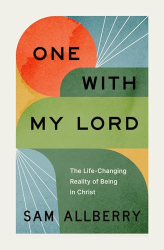 One with My Lord: The Life-Changing Reality of Being in Christ by Sam ...