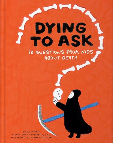 Dying to Ask: 38 Questions from Kids about Death by Ellen Duthie ...