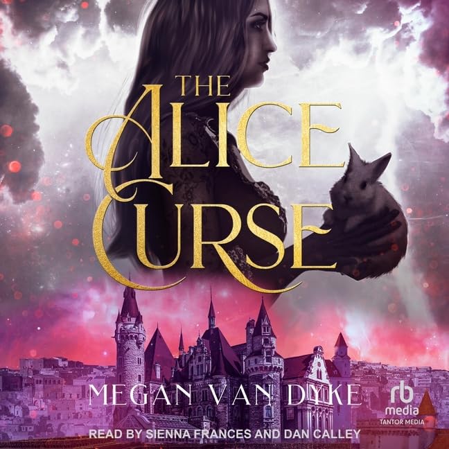 The Alice Curse (Reimagined Fairy Tales, 3) by Megan Van Dyke | Goodreads