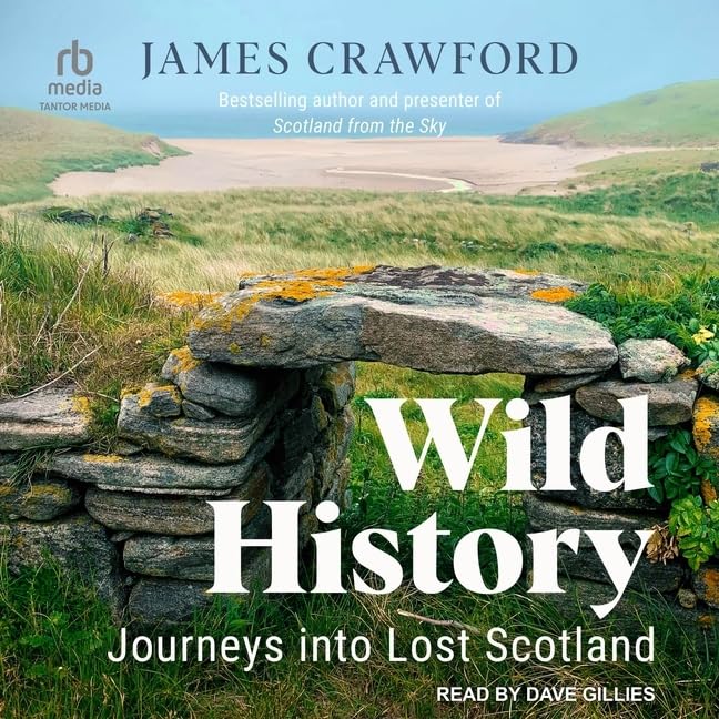 Wild History: Journeys into Lost Scotland by James Crawford | Goodreads