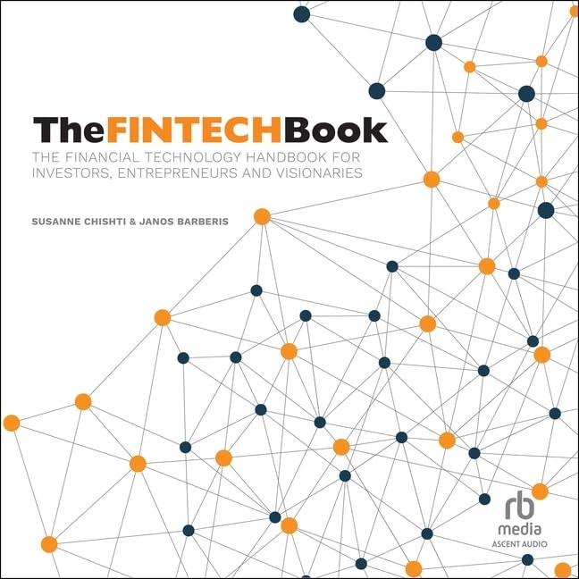 The Fintech Book: The Financial Technology Handbook for Investors, Entrepreneurs and Visionaries ...