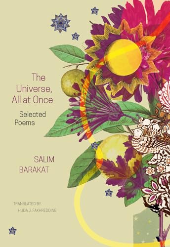 The Universe, All at Once: Selected Poems by Salim Barakat | Goodreads
