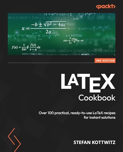 LaTeX Cookbook: Over 100 practical, ready-to-use LaTeX recipes for ...
